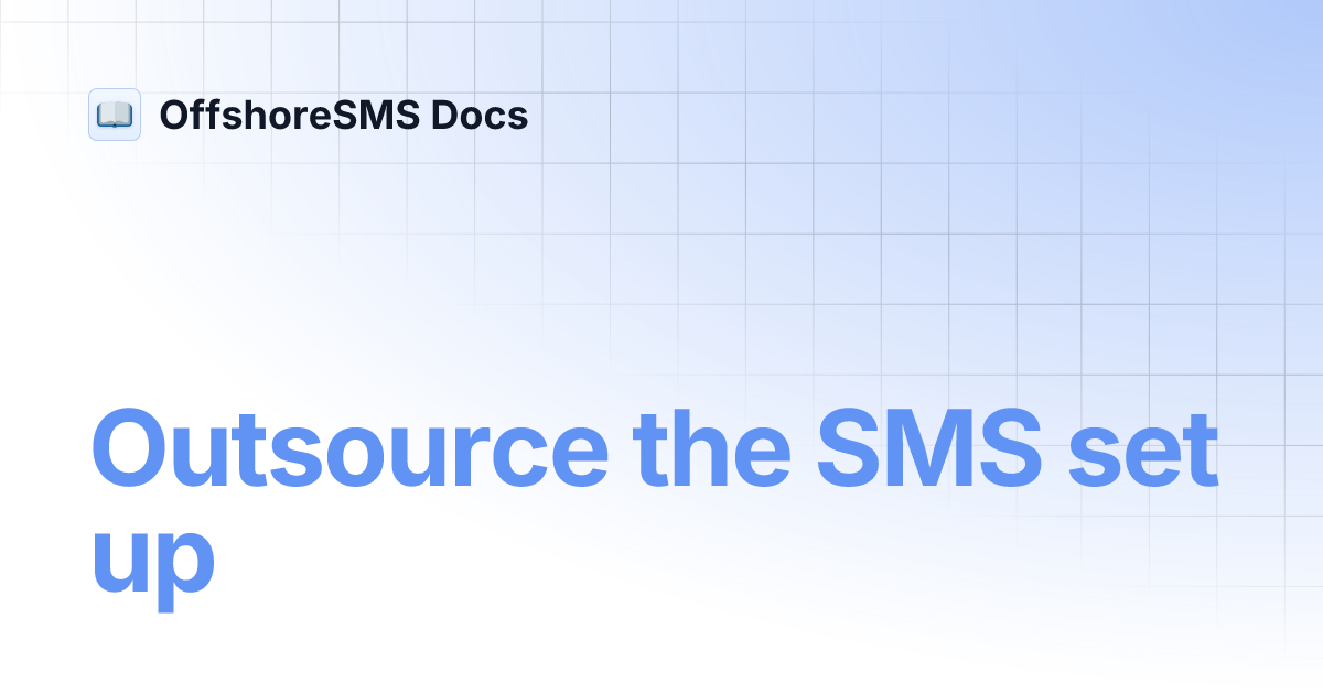 Outsource the SMS set up | OffshoreSMS Docs