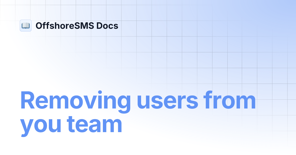 Removing users from you team | OffshoreSMS Docs