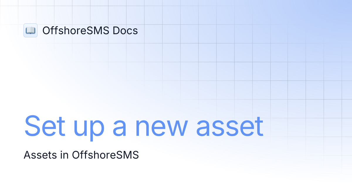 Set up a new asset | OffshoreSMS Docs