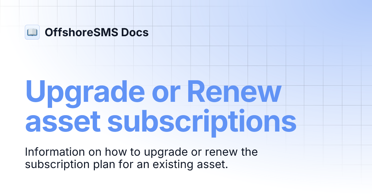 Upgrade or Renew asset subscriptions | OffshoreSMS Docs