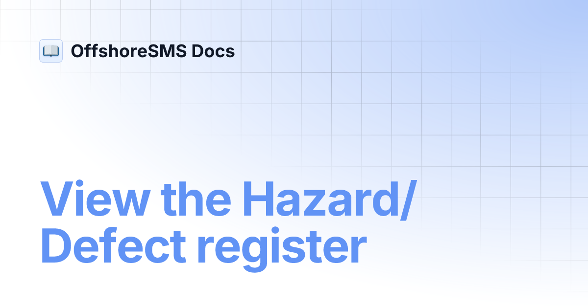 View the Hazard/Defect register | OffshoreSMS Docs