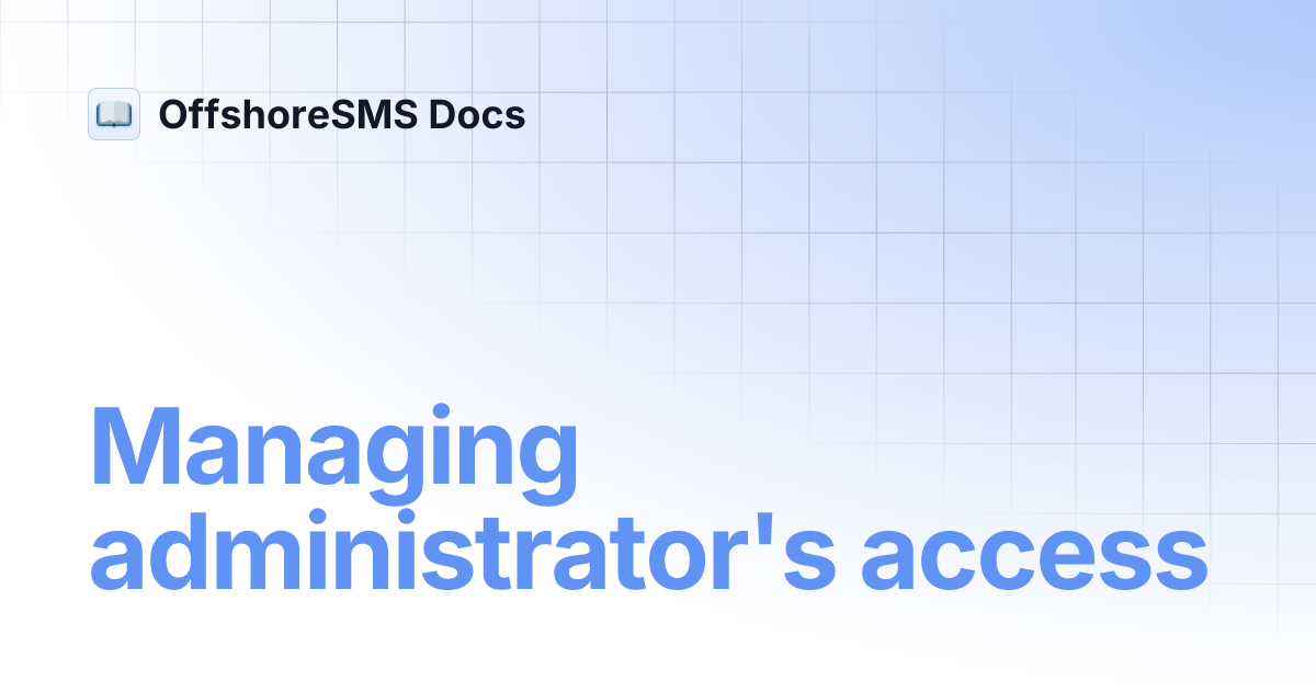 Managing administrator's access | OffshoreSMS Docs