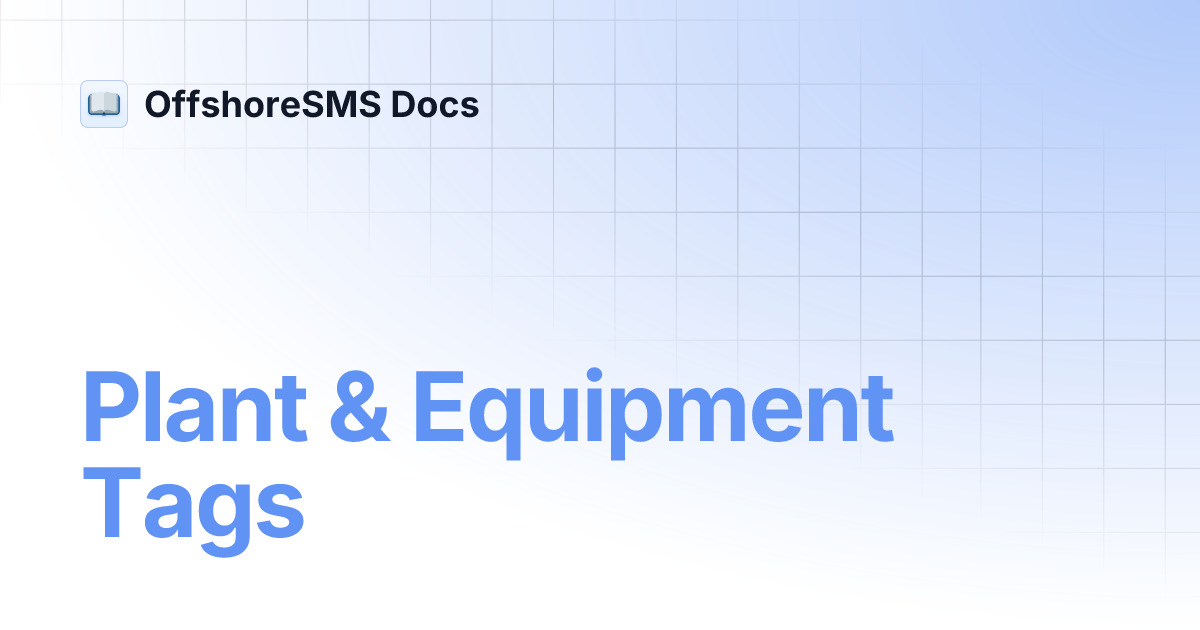 Plant & Equipment Tags | OffshoreSMS Docs